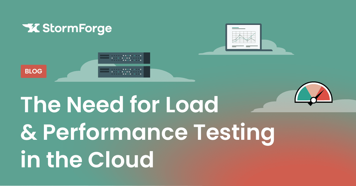 The Need for Load & Performance Testing in the Cloud | StormForge
